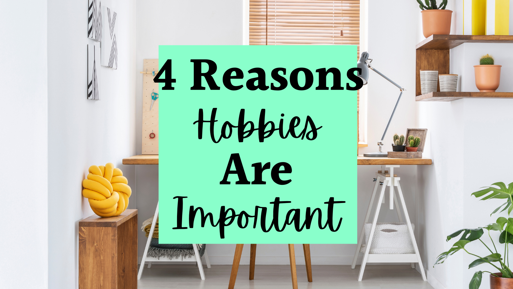 4 Reasons Hobbies are Important - The Hobby Scheme