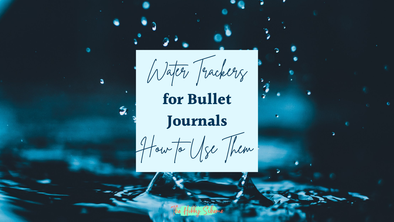 Water Trackers for Bullet Journals and How to Use Them - The Hobby Scheme